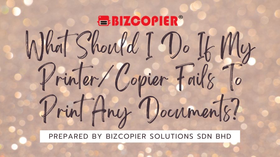 What Should I Do If My Printer/Copier Fails To Print Any Documents ...