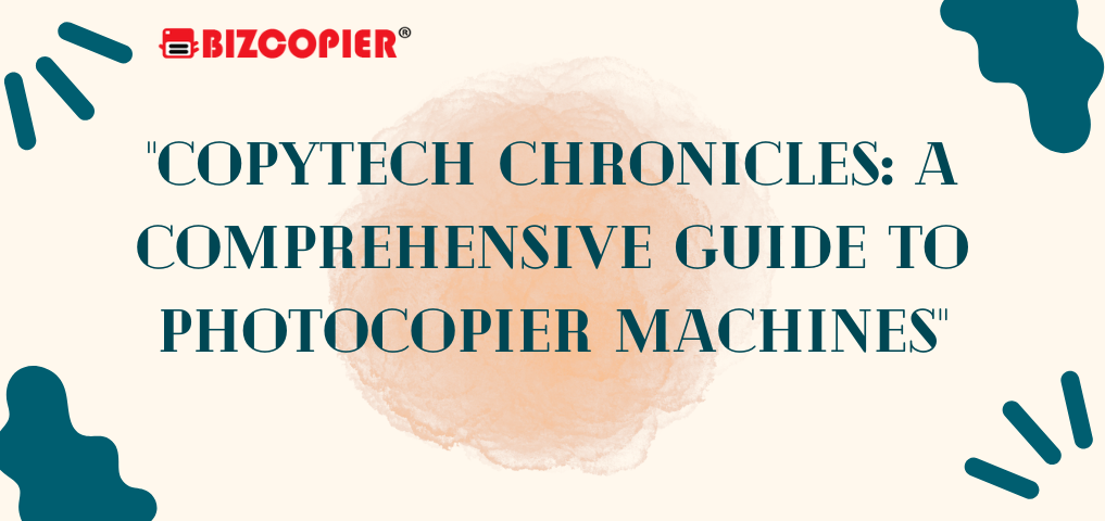 “CopyTech Chronicles: A Comprehensive Guide to Photocopier Machines ...