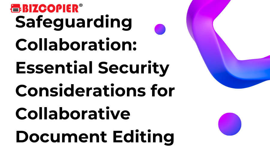 Safeguarding Collaboration: Essential Security Considerations for Collaborative Document Editing ...