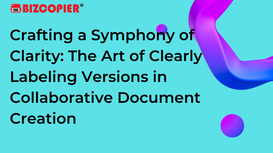 Crafting a Symphony of Clarity: The Art of Clearly Labeling Versions in Collaborative Document ...