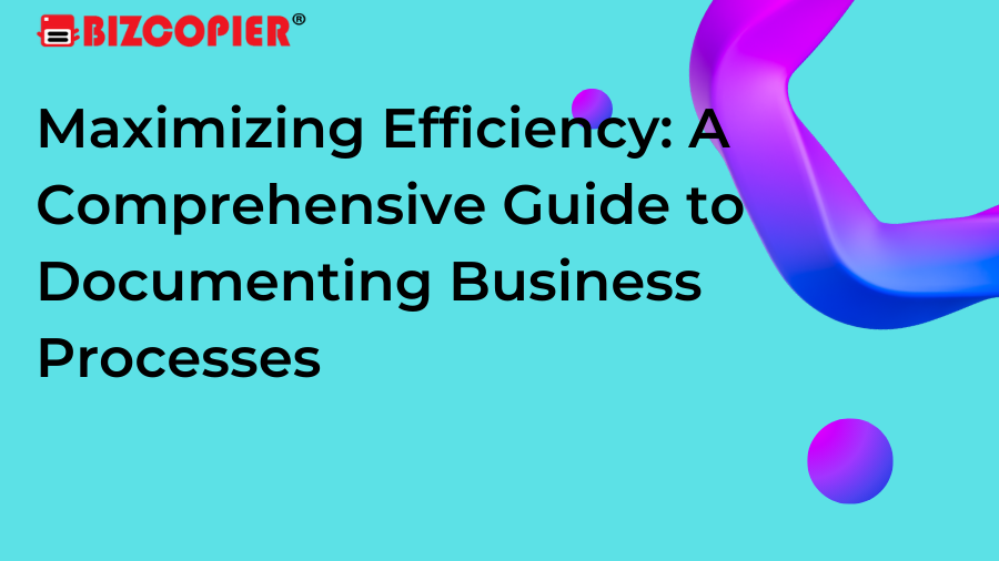 Maximizing Efficiency: A Comprehensive Guide to Documenting Business ...
