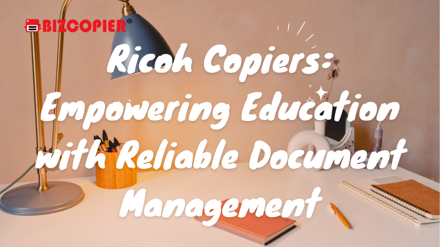 Ricoh Copiers: Empowering Education with Reliable Document Management - Ricoh Color MFP ...